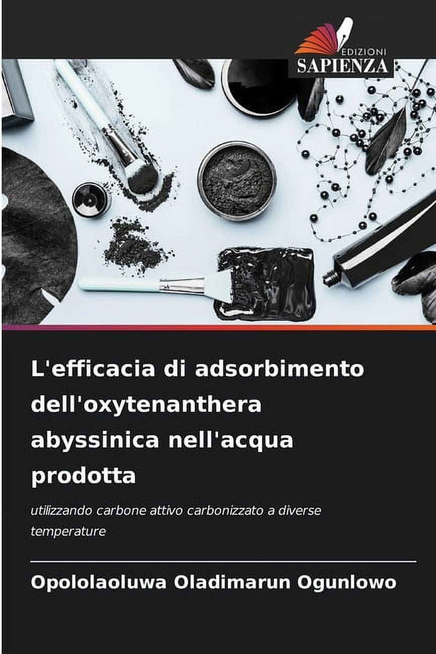 L'efficacia di adsorbimento dell'oxytenanthera abyssinica nell'acqua prodotta, (Paperback ...