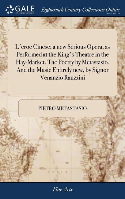 L'eroe Cinese; a new Serious Opera, as Performed at the King's Theatre ...