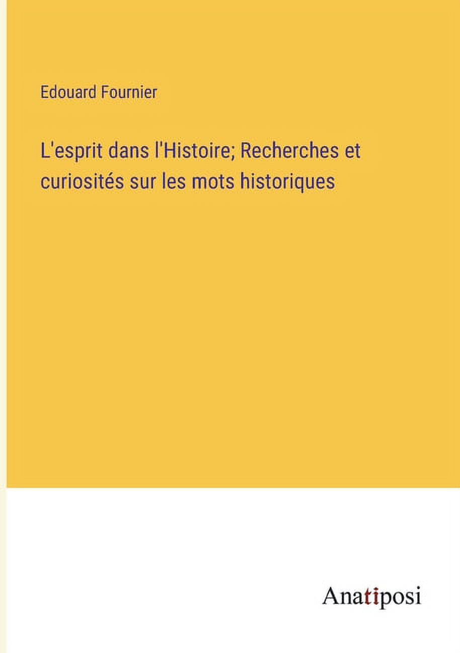 L'esprit dans l'Histoire; Recherches et curiosit?s sur les mots historiques - Walmart.com