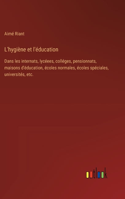 L'hygiène et l'éducation: Dans les internats, lycéees, colléges ...