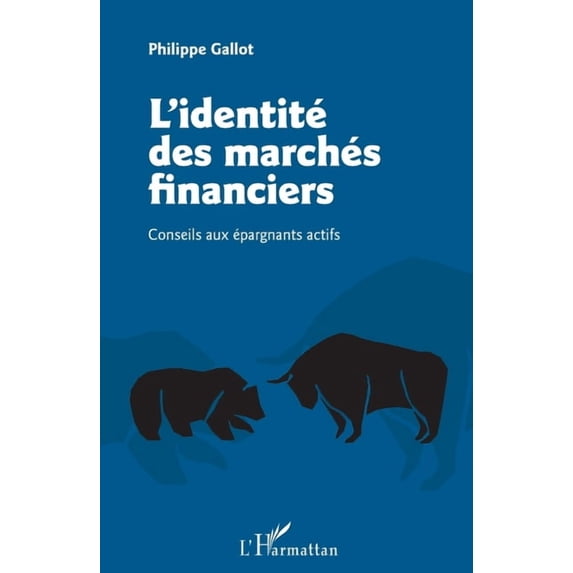 L'identitÃ© des marchÃ©s financiers: Conseils aux Ã©pargnants actifs ...