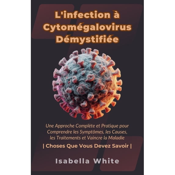 L'infection à Cytomégalovirus Démystifiée: Une Approche Complète et ...