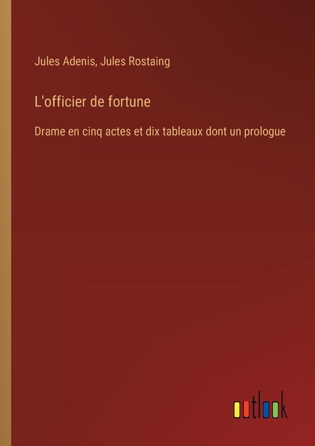 L'officier de fortune: Drame en cinq actes et dix tableaux dont un ...