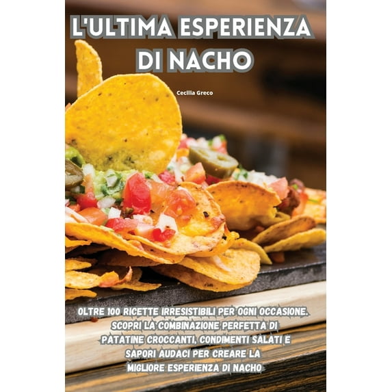L'ultima esperienza di Nacho : Oltre 100 ricette irresistibili per ogni ...