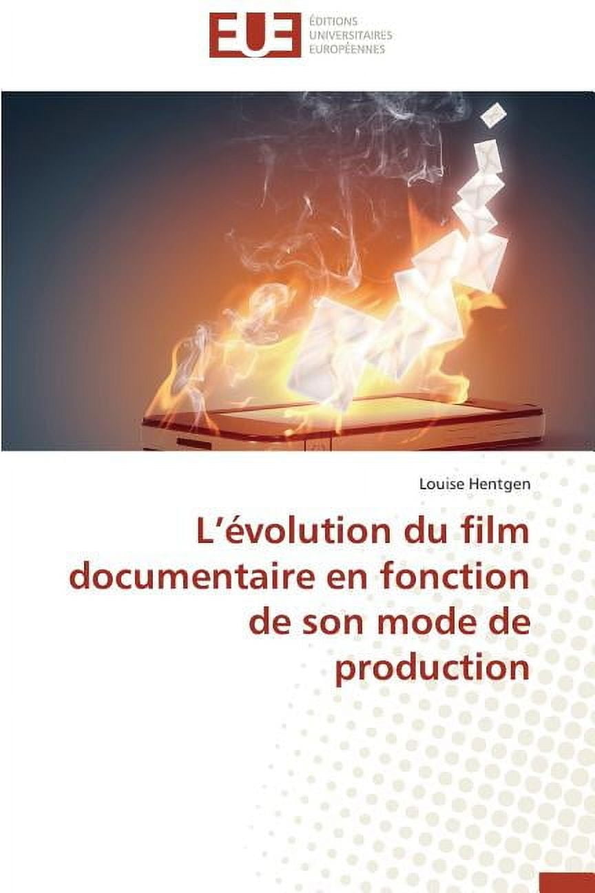 Omn.Univ.Europ.: L Évolution Du Film Documentaire En Fonction de Son Mode de Production ...