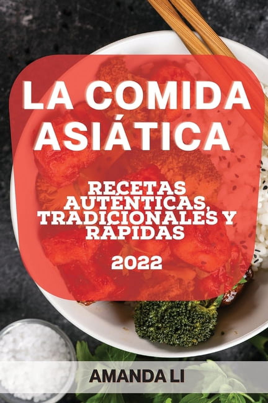 LA COMIDA ASI?TICA 2022: RECETAS AUT?NTICAS, TRADICIONALES Y R?PIDAS - Walmart.com