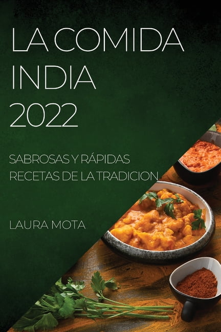 LA COMIDA INDIA 2022: SABROSAS Y R?PIDAS RECETAS DE LA TRADICION - Walmart.com