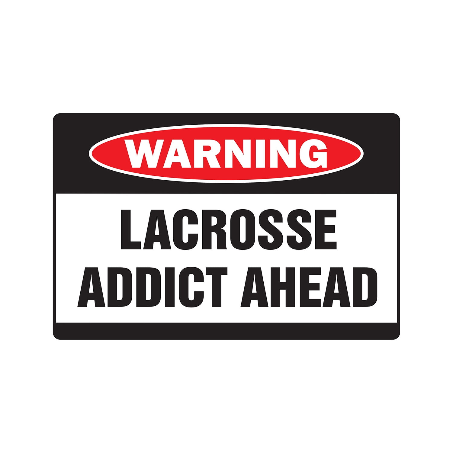 LACROSSE ADDICT Warning Sign sport team serioucoach high middle school ...