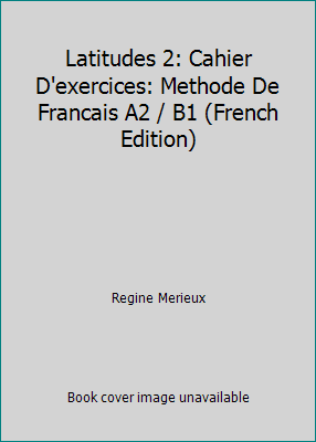 Pre-Owned Latitudes 2: Cahier D'exercices: Methode De Francais A2 / B1 (French Edition ...