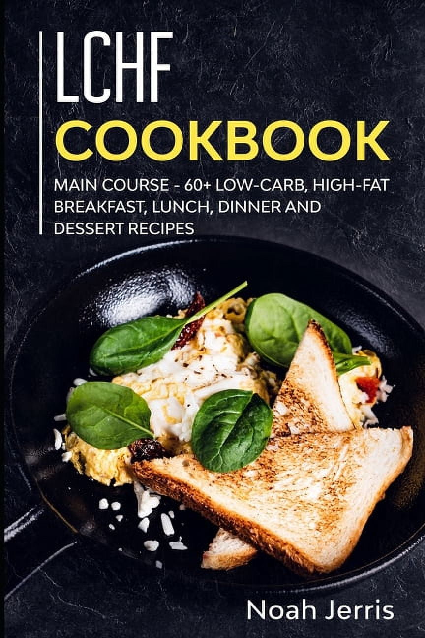 LCHF Cookbook: MAIN COURSE - 60+ Low-Carb, High-Fat Breakfast, Lunch ...
