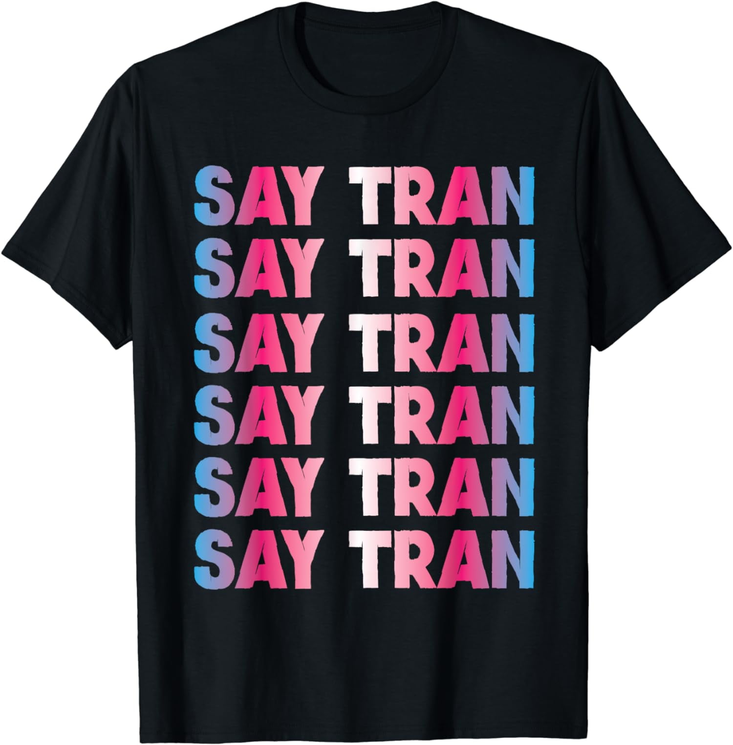 LGBT Help Proud Say Tran Say Tran Say Tran Say Tran Say Tran T-Shirt ...