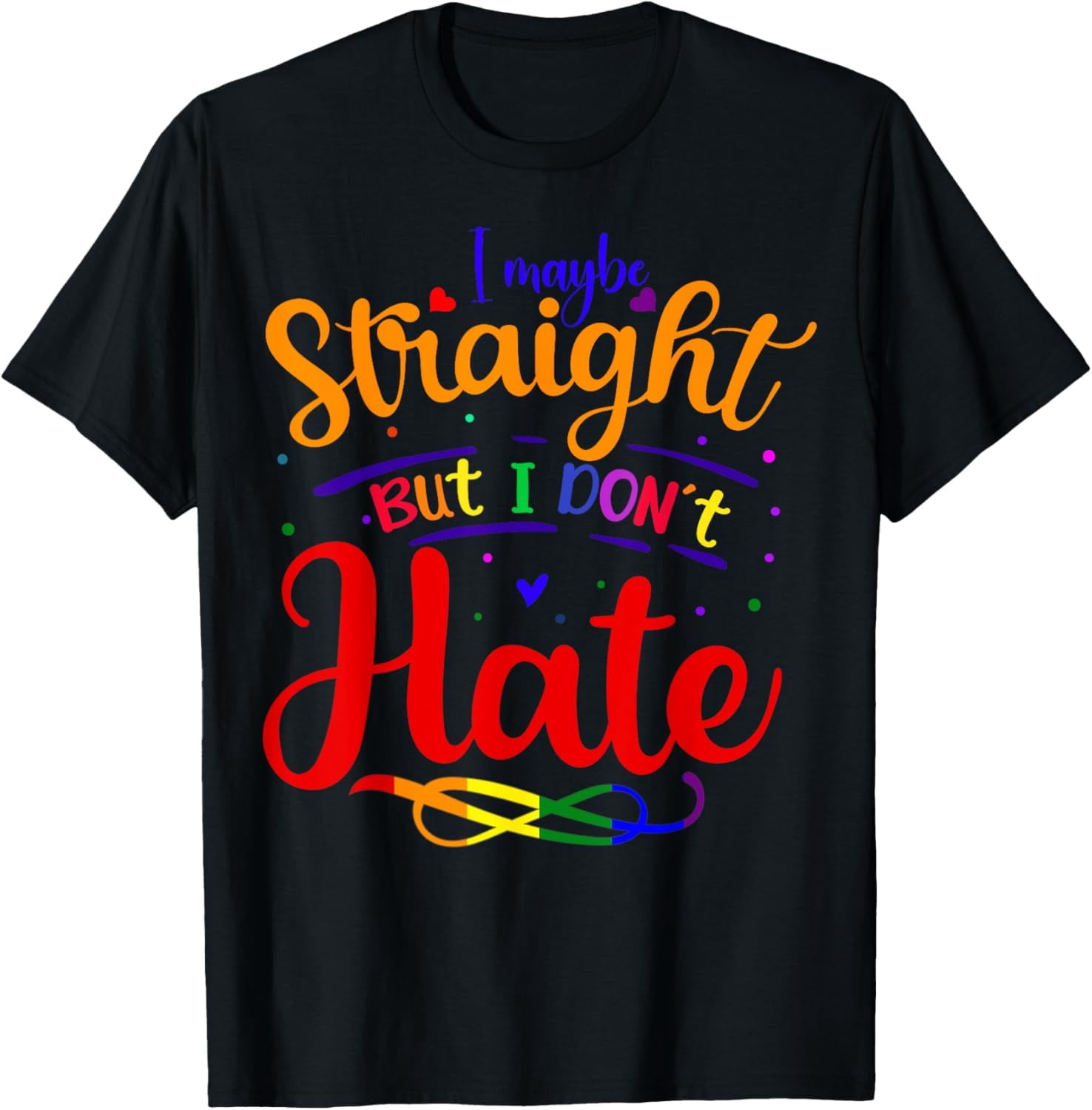 LGBTQ Pride Month - I Maybe Straight, but I Don′t Hate T-Shirt ...