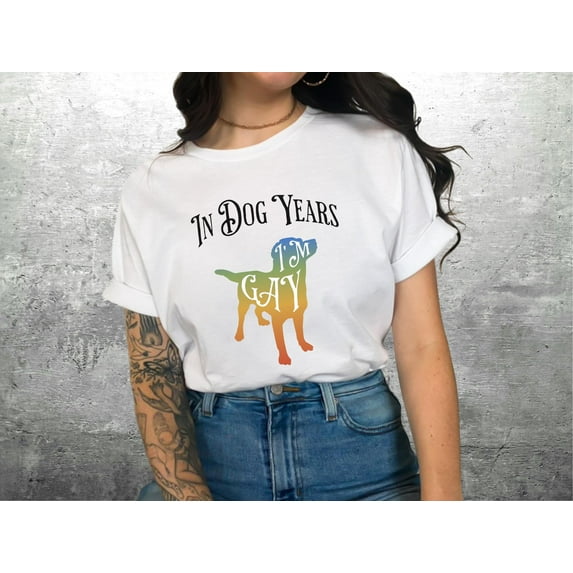 LGBTQ Shirt, In Dog Years Im Gay Shirt, Lesbian Shirt, Funny Meme Shirt ...