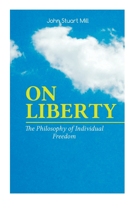 ON LIBERTY - The Philosophy of Individual Freedom : The Philosophy of ...