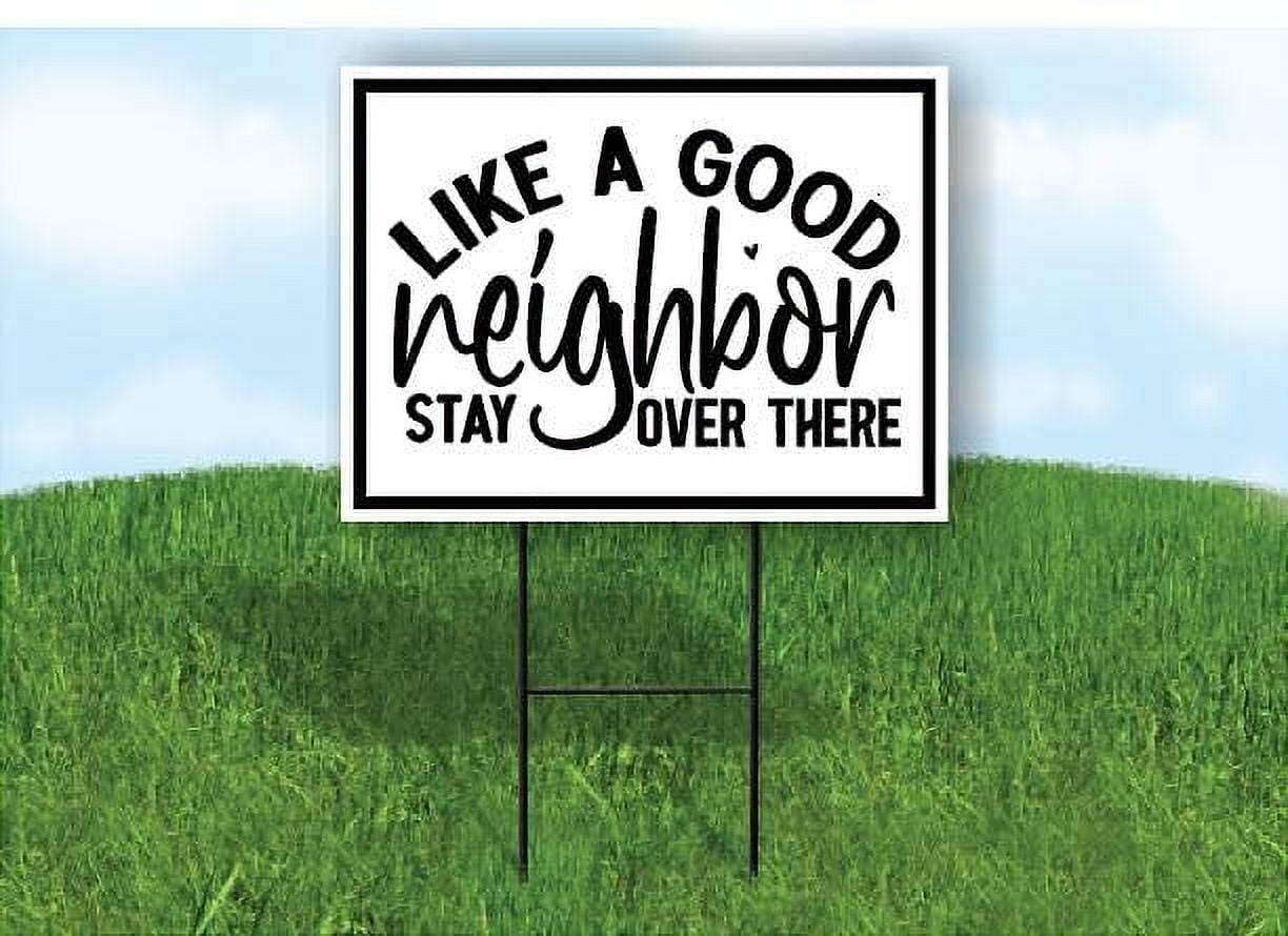 LIKE A GOOD NEIGHBOR STAY OVER THERE 18inx24in Yard Road Sign w/ Stand ...