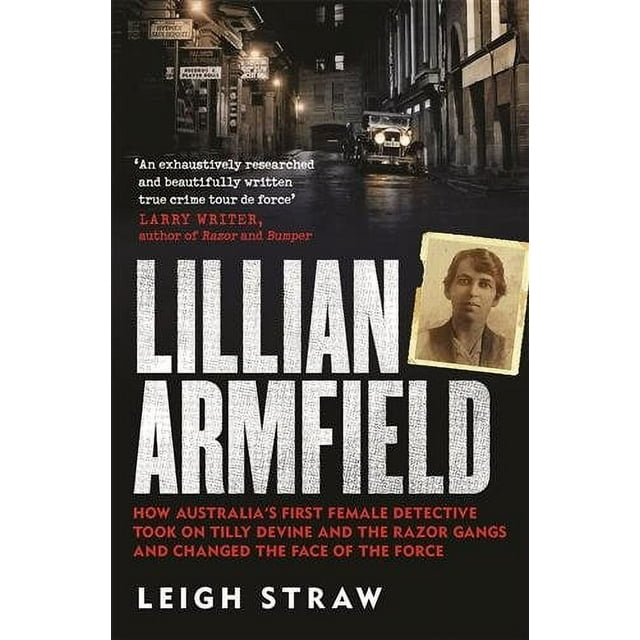 Lillian Armfield : How Australia's First Female Detective Took on Tilly ...