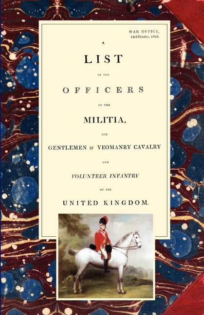 LIST OF THE OFFICERS OF THE MILITIA - THE GENTLEMEN & YEOMANRY CAVALRY ...