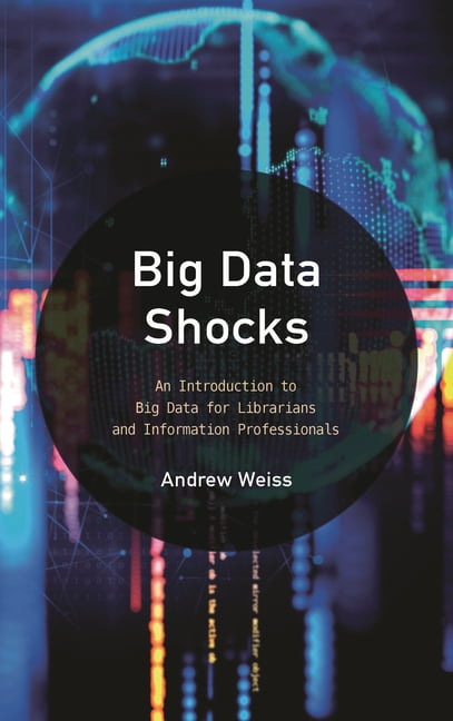 Lita Guides Big Data Shocks: An Introduction to Big Data for Librarians ...