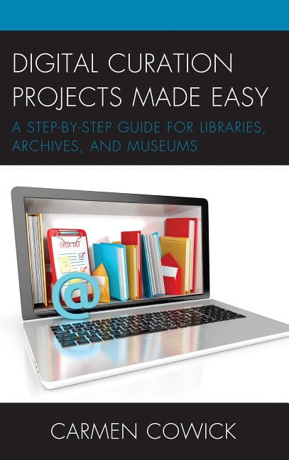 LITA Guides: Digital Curation Projects Made Easy : A Step-by-Step Guide ...