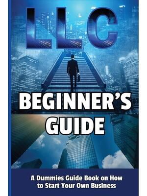 LLC Beginner's Guide : A Dummies Guide Book on How to Start Your Own Business - Walmart.com