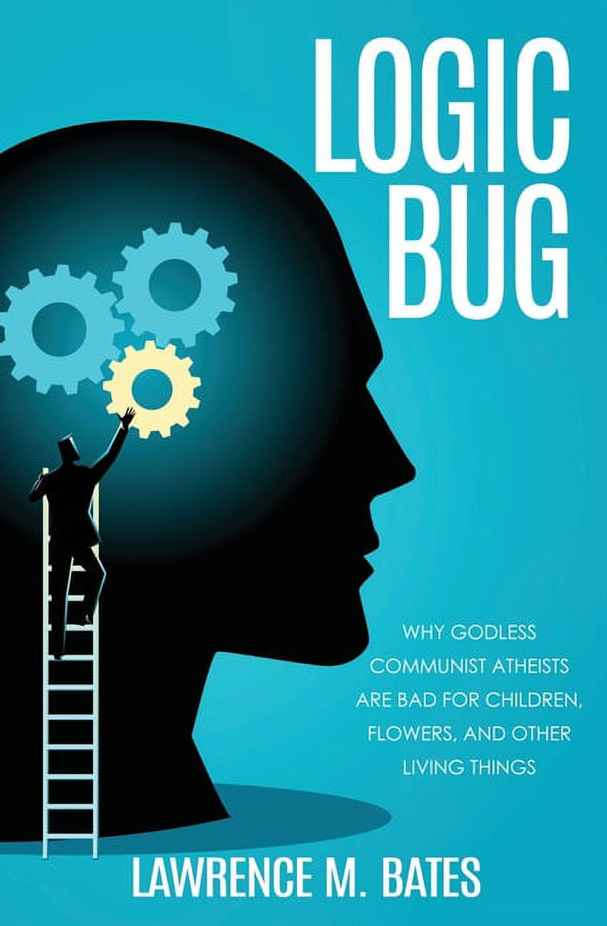 LOGIC BUG: WHY GODLESS COMMUNIST ATHEISTS ARE BAD FOR CHILDREN, FLOWERS ...