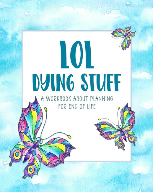 LOL Dying Stuff: A Workbook About Planning For End Of Life (Paperback ...