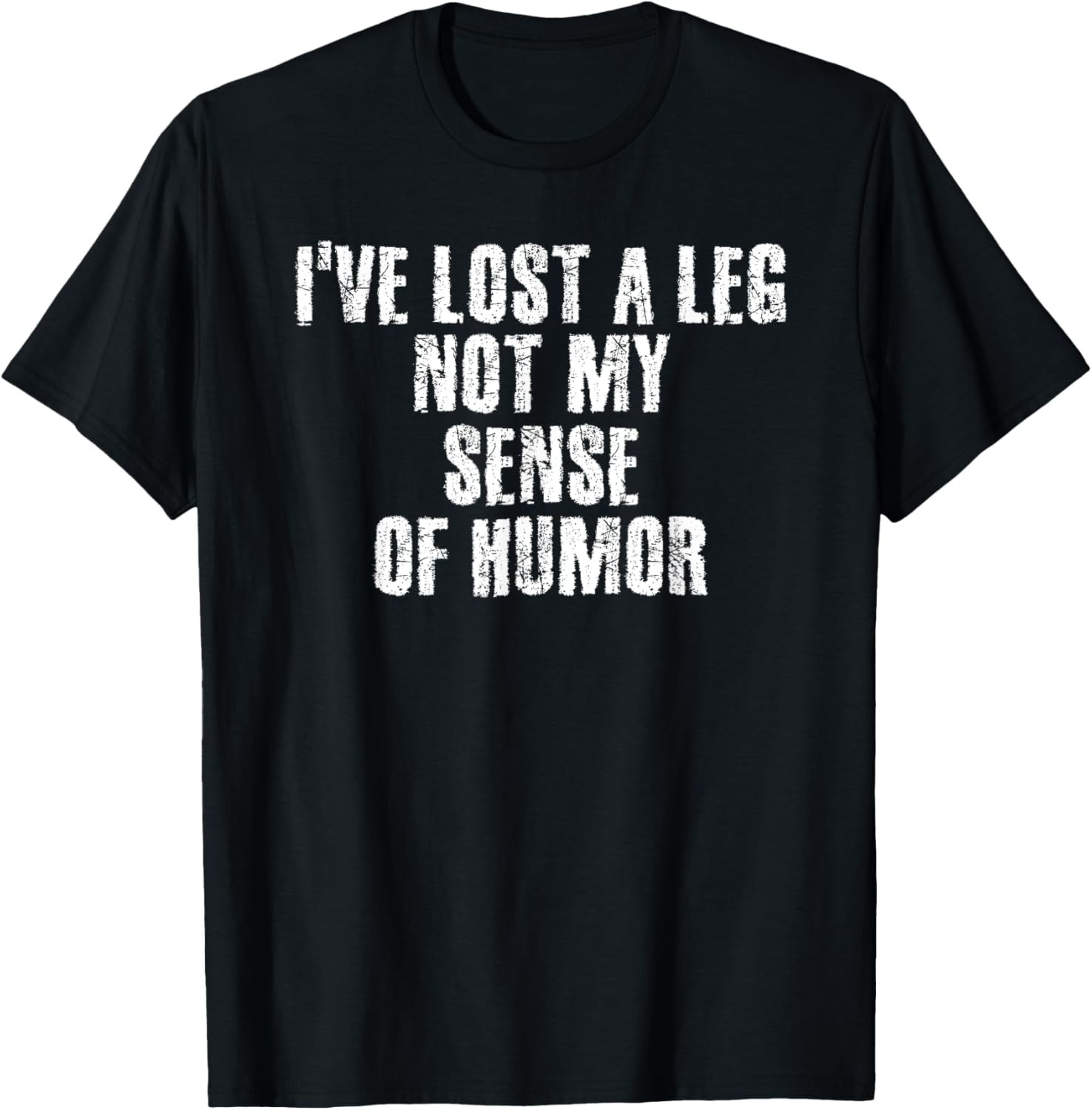 LOST LEG SENSE OF HUMOR Funny Amputation Recovery Gift Idea T-Shirt ...