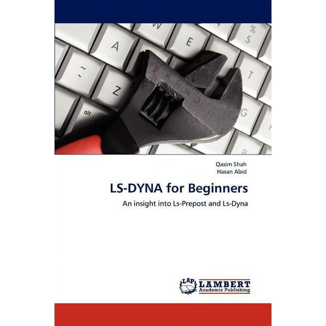 LS-DYNA for Beginners: An insight into Ls-Prepost and Ls-Dyna - Abid, Hasan - Walmart.com