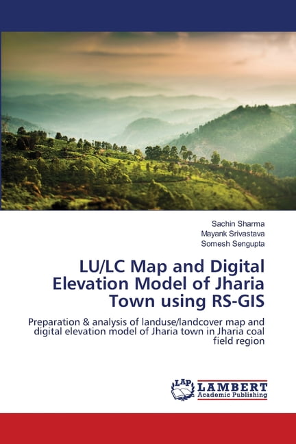 LU/LC Map and Digital Elevation Model of Jharia Town using RS-GIS ...