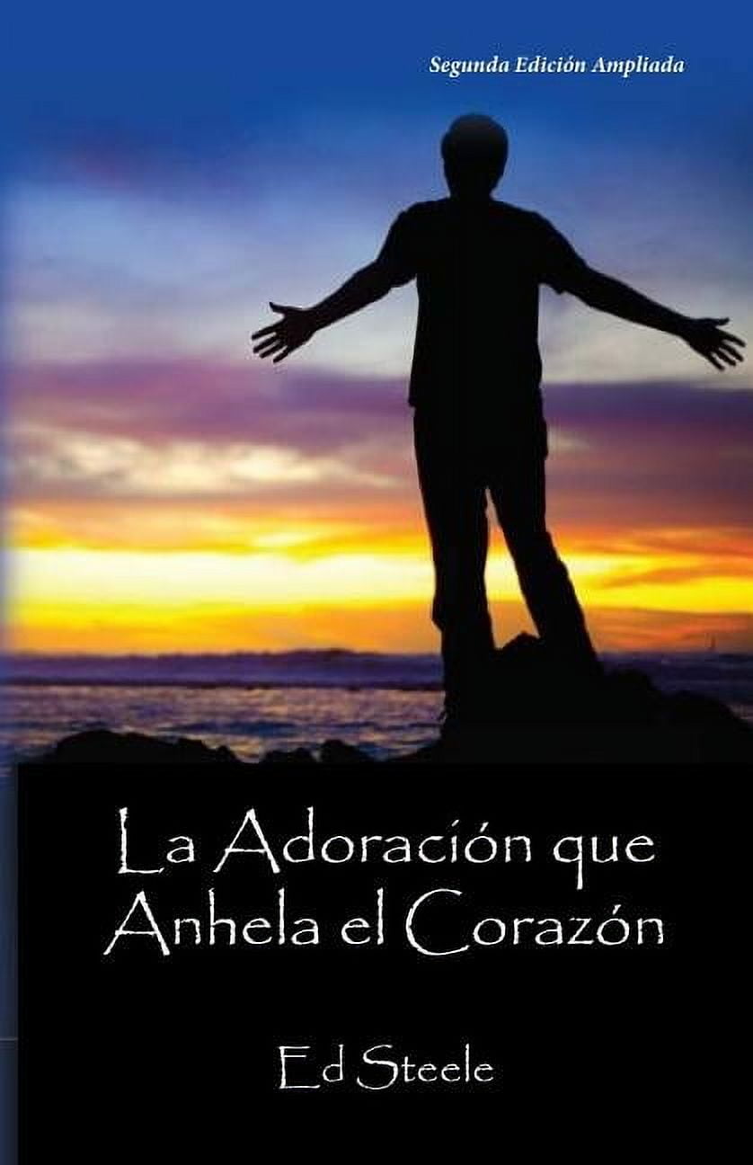La Adoración Que Anhela el Corazón (Paperback) - Walmart.com