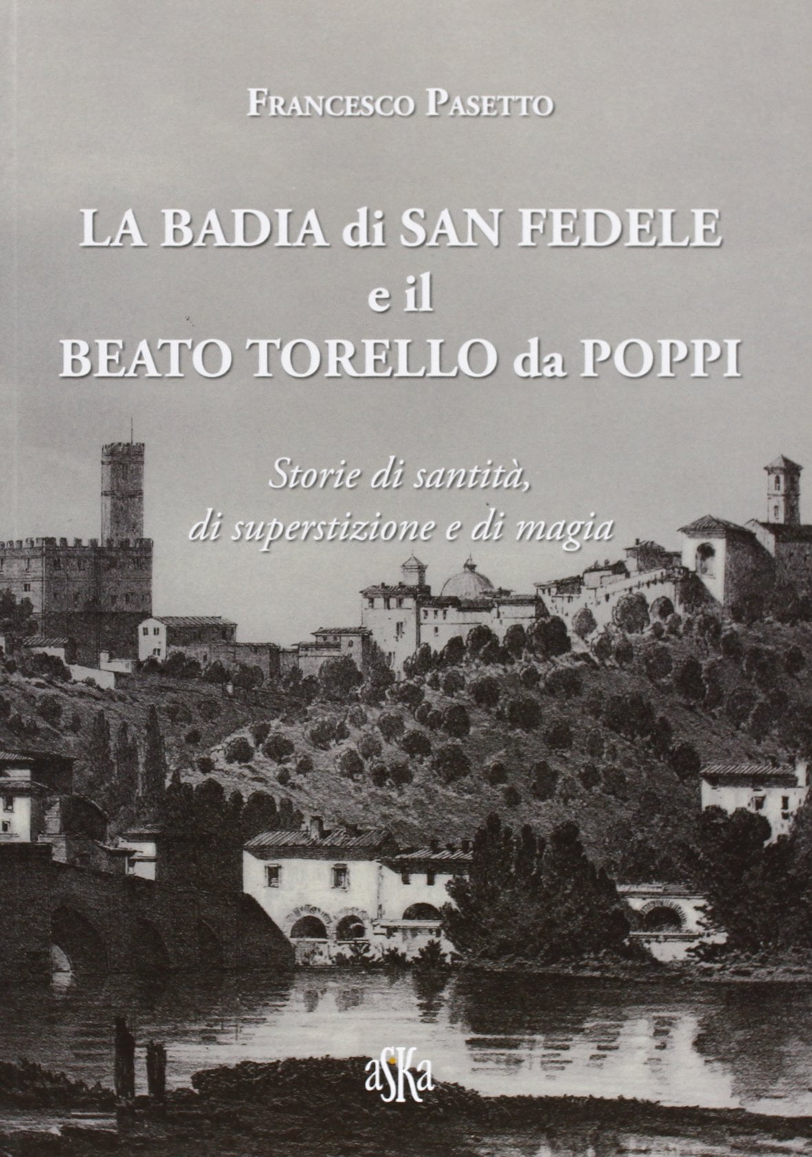 La Badia di San Fedele e il beato Torello da Poppi. Storie di sa ...