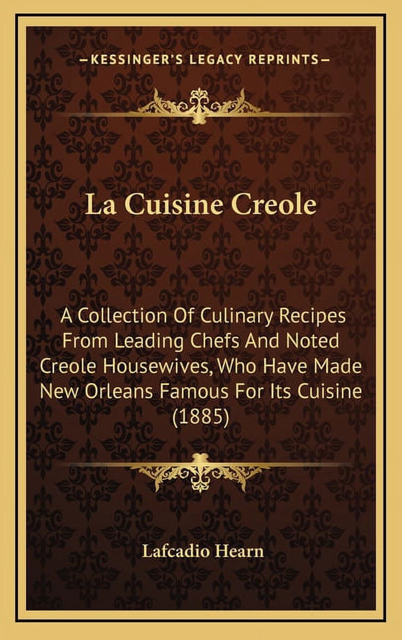 La Cuisine Creole: A Collection of Culinary Recipes from Leading Chefs ...