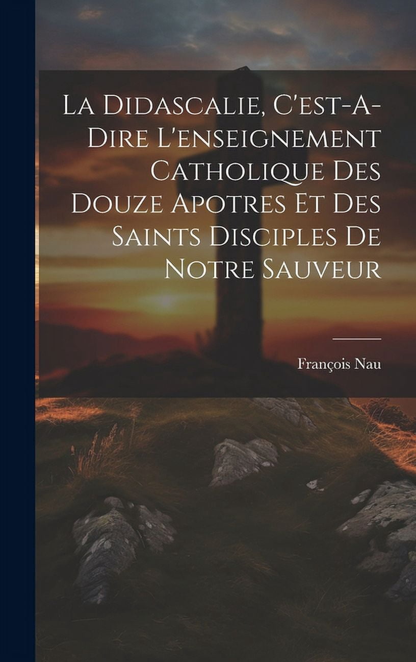 La Didascalie, C'est-A-Dire L'enseignement Catholique Des Douze Apotres ...