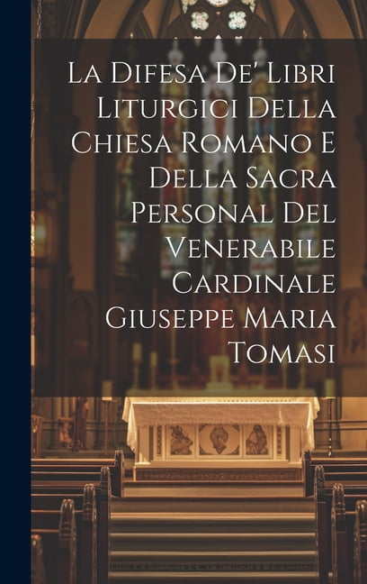 La Difesa De' Libri Liturgici Della Chiesa Romano E Della Sacra ...