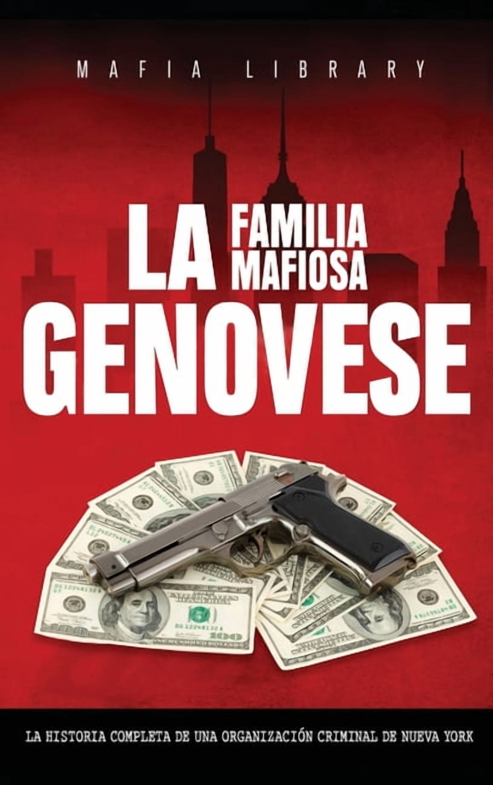 La Familia Mafiosa Genovese: La Historia Completa de la OrganizaciÃ³n ...