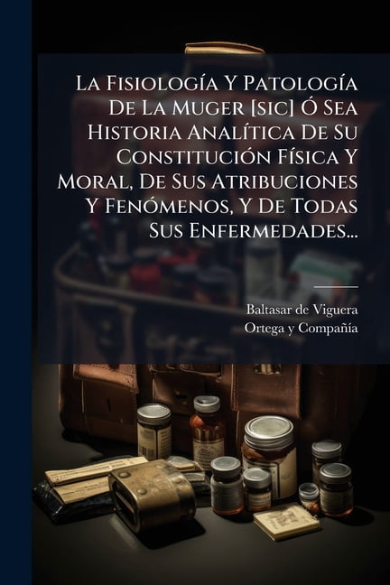 La Fisiología Y Patología De La Muger [sic] Ó Sea Historia Analítica De ...