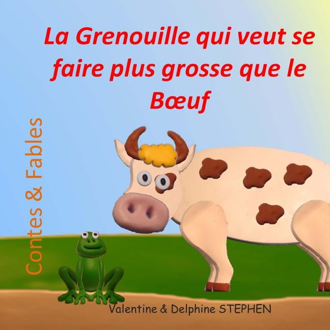 La Grenouille qui veut se faire plus grosse que le Boeuf (Contes and ...