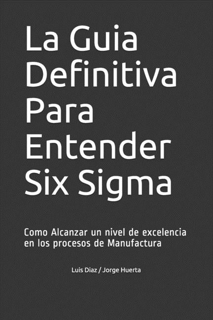 La Guia Definitiva Para Entender Six Sigma (Paperback) - Walmart.com
