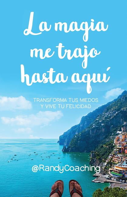 La Magia Me Trajo Hasta Aquï¿½ : Transforma Tus Miedos Y Vive Tu ...