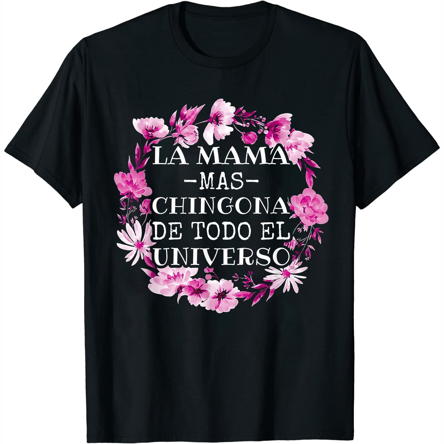 La Mama Mas Chingona De Todo El Universo Mexican Mom T-Shirt - Walmart.com