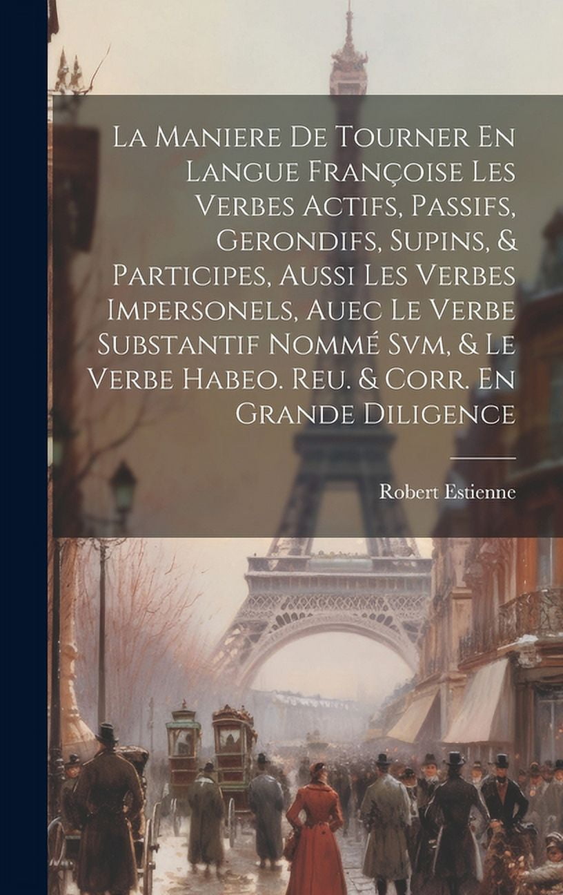La Maniere De Tourner En Langue Françoise Les Verbes Actifs, Passifs ...