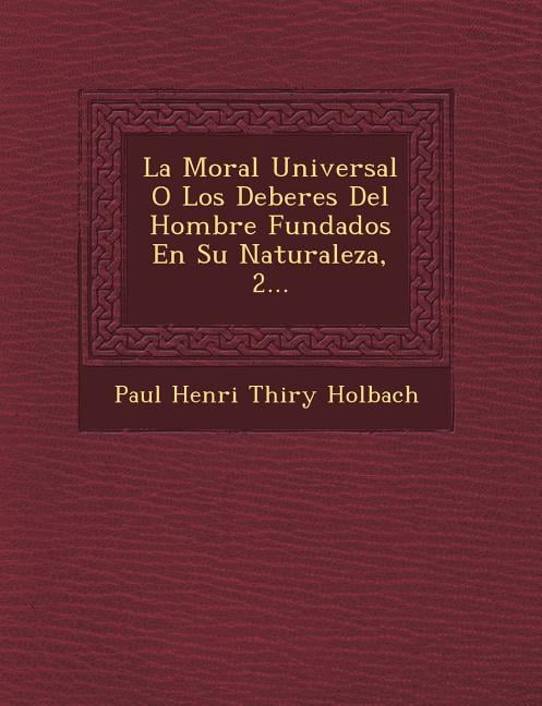 La Moral Universal O Los Deberes del Hombre Fundados En Su Naturaleza ...