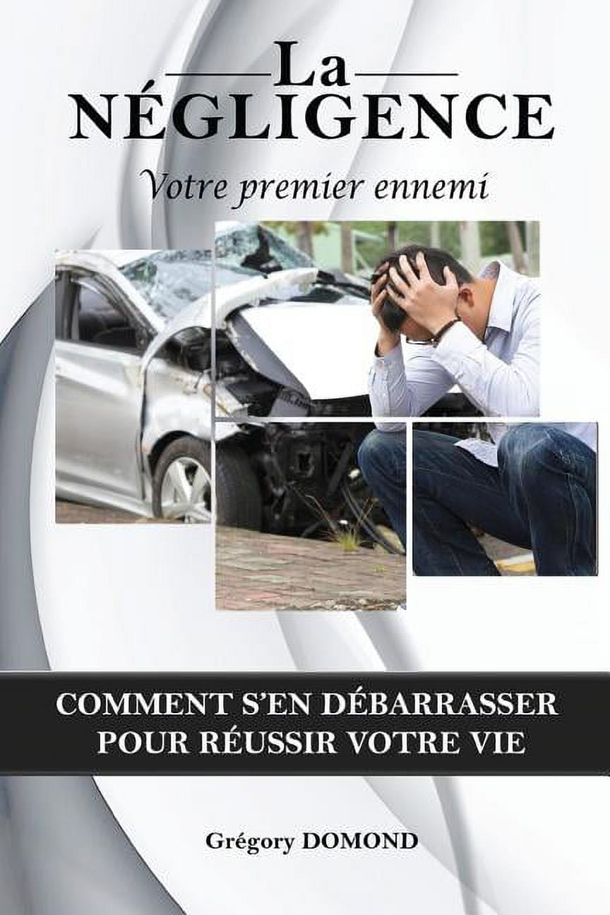 La Négligence, votre premier ennemi : Comment s'en debarrasser pour ...