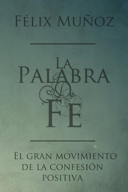 La Palabra de Fe / Word of Faith : El Gran Movimiento De La Confesi?n ...