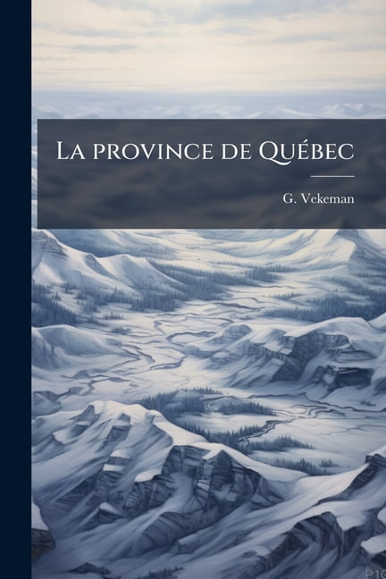 La Province de Quebec: Documents Empruntes a la Brochure Officielle, Le ...