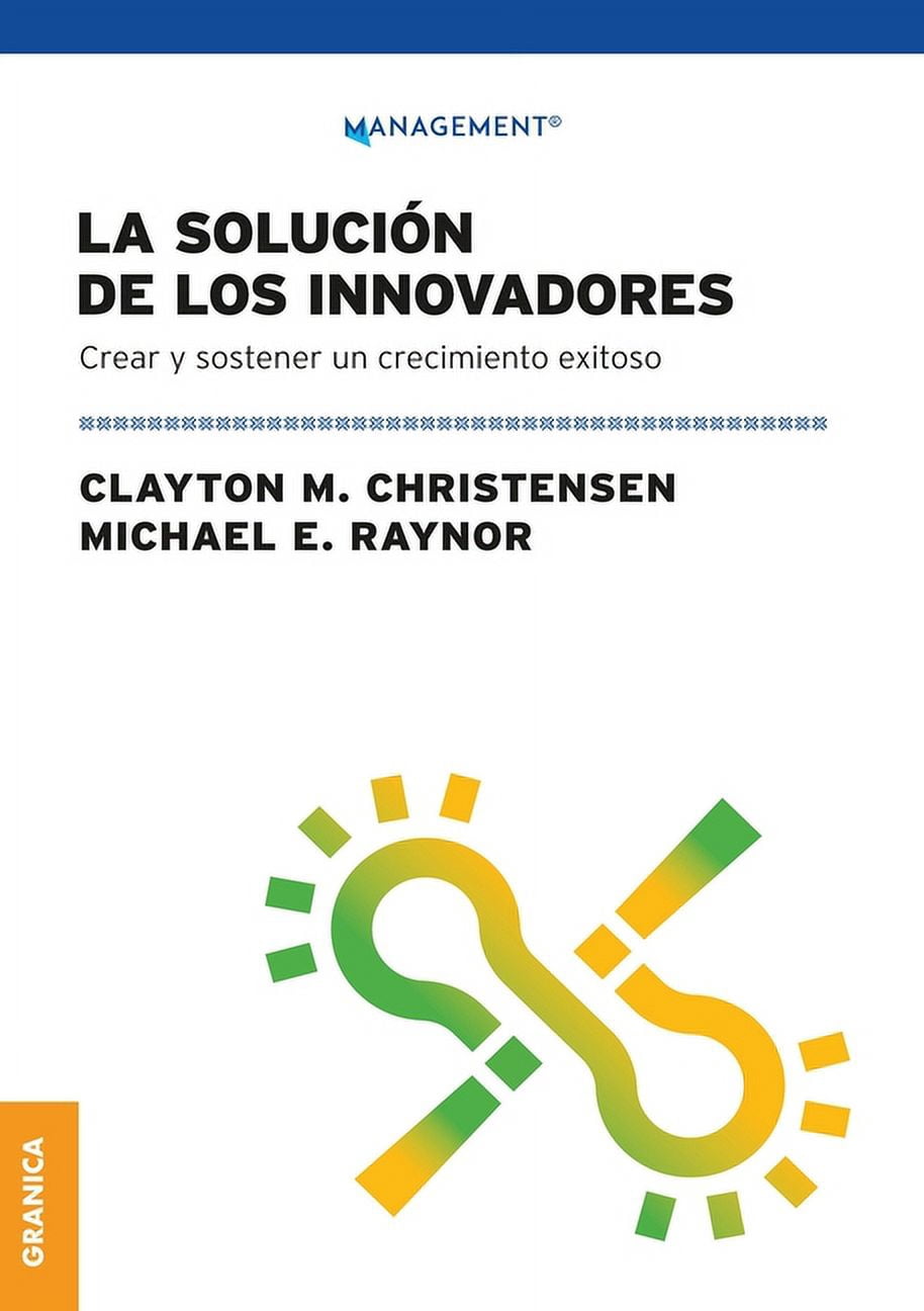 La SoluciÃ³n de los innovadores: Crear Y Sostener Un Crecimiento ...