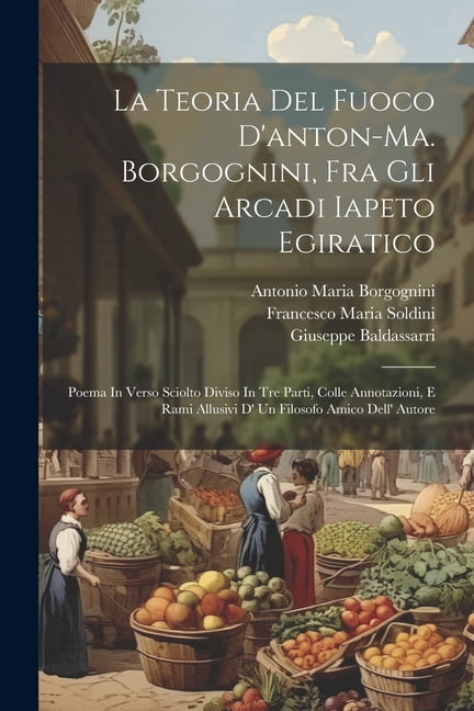 La Teoria Del Fuoco D'anton-ma. Borgognini, Fra Gli Arcadi Iapeto ...