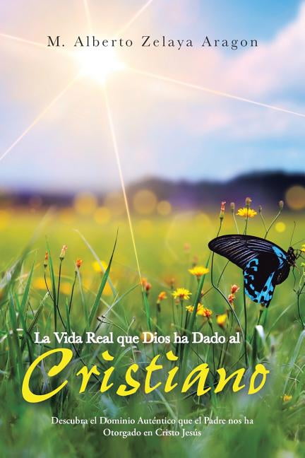 La Vida Real que Dios ha Dado al Cristiano : Descubra El Dominio Aut ...