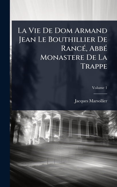 La Vie De Dom Armand Jean Le Bouthillier De RancÃ (c), AbbÃ (c ...