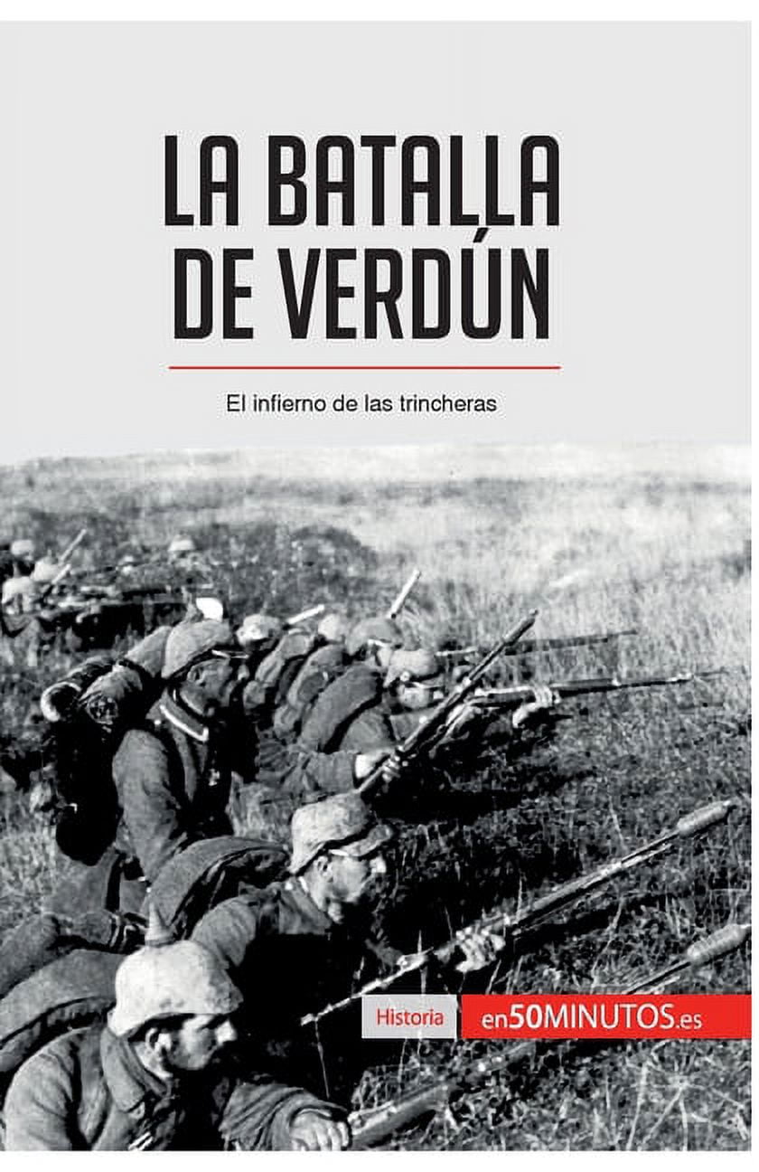 La batalla de Verdún: El infierno de las trincheras, (Paperback ...